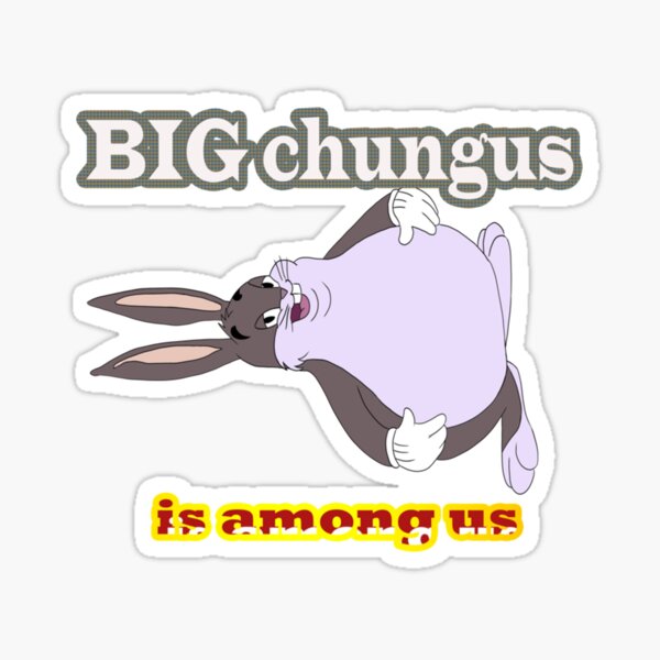 "big chungus is among us shirt N1 " Sticker for Sale by MrBeesArt ...