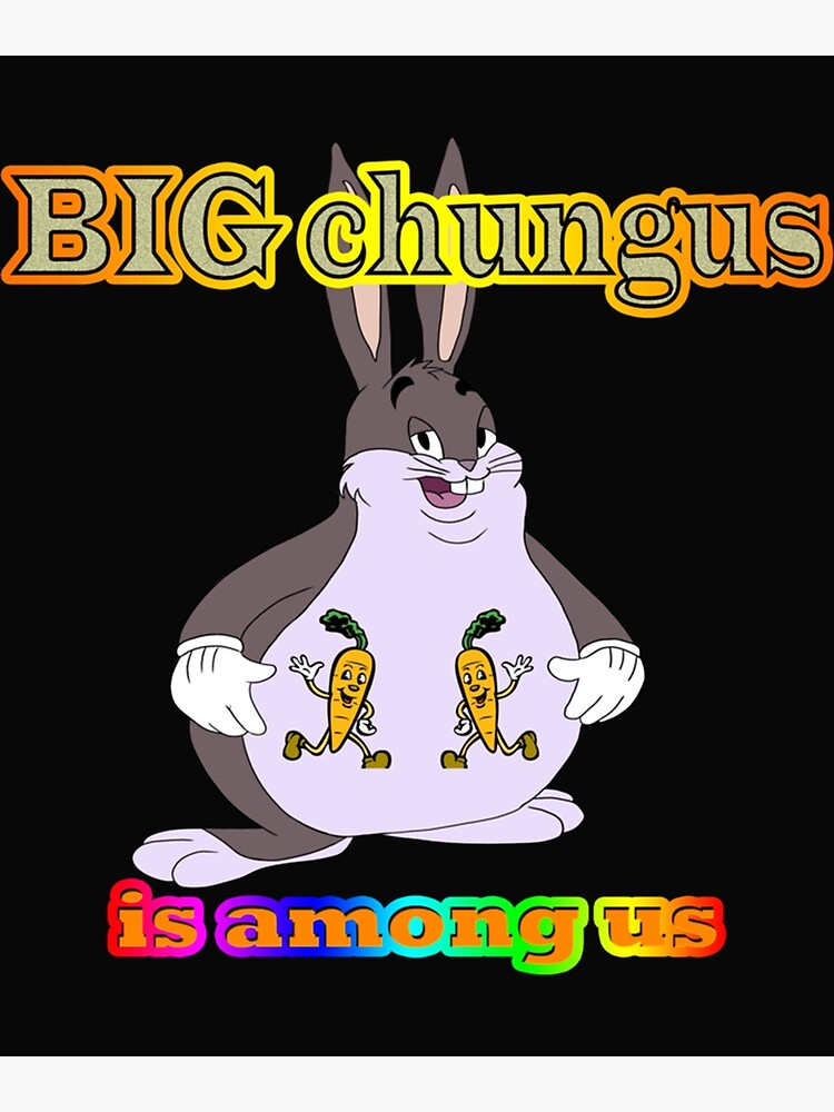 "big chungus is among us shirt new " Poster for Sale by MrBeesArt ...