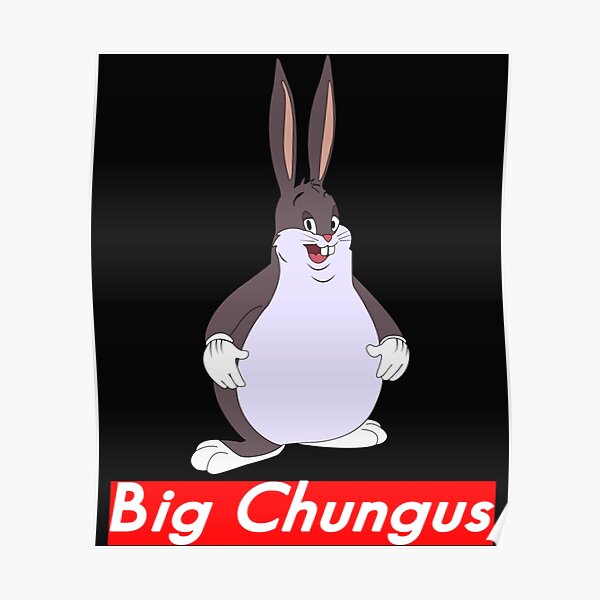 "Big Chungus Meme" Poster by MrBeesArt | Redbubble