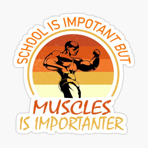 "School Is important but Muscles Is Importanter" Sticker by dalino20 ...
