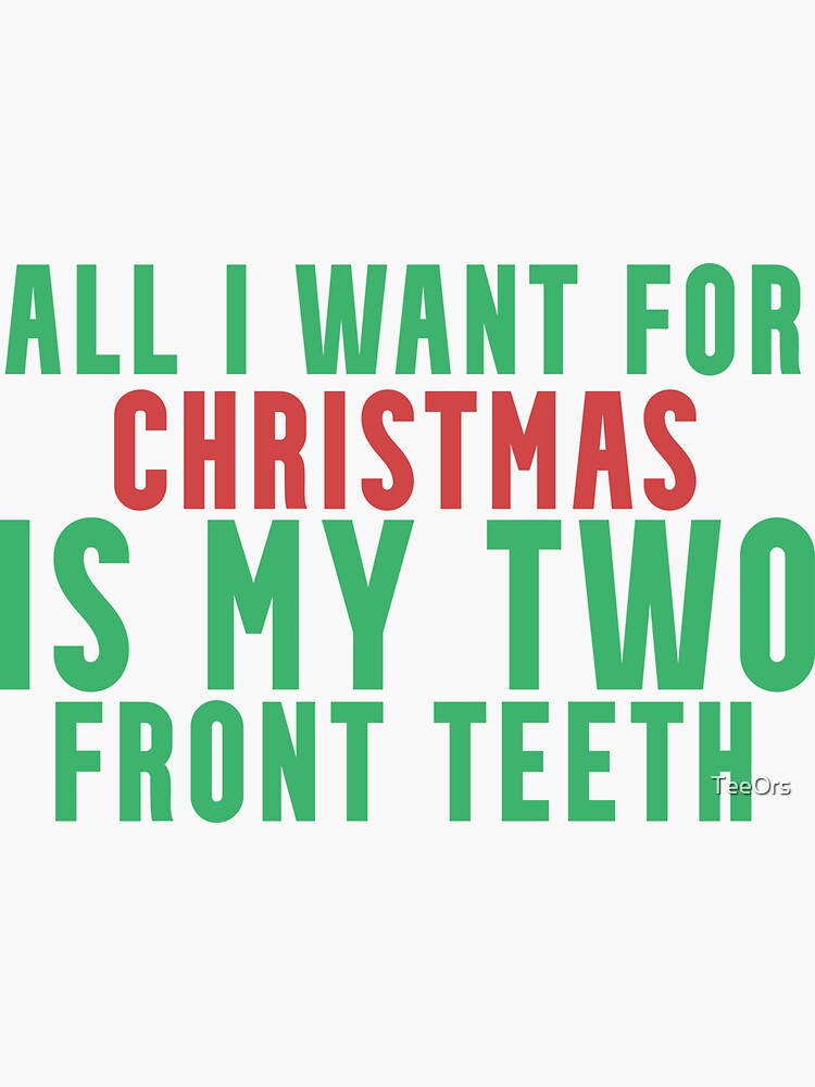 "All I Want For Christmas Is My Two Front Teeth" Sticker for Sale by ...