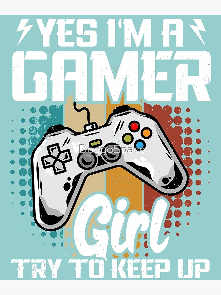 "Yes I'm a Gamer Girl" Poster for Sale by DoggoSpace | Redbubble