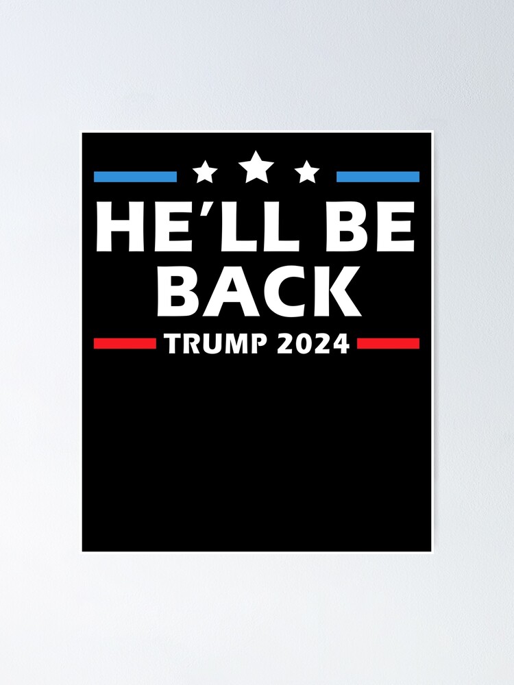 "He'll Be Back Trump 2024 Election Patriotic Second Term" Poster for ...