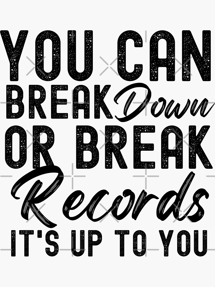 "Motivational And Inspirational Quotes You Can Break Down Or Break ...