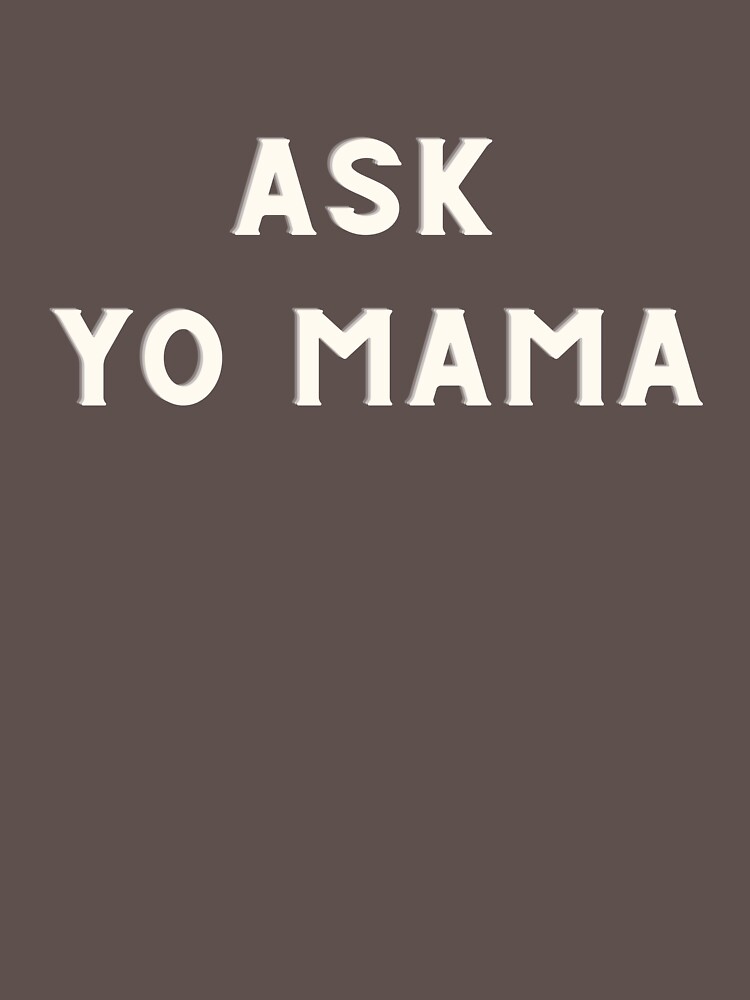 "Ask Yo Mama | Yo Mama Jokes" T-shirt for Sale by front-runners ...