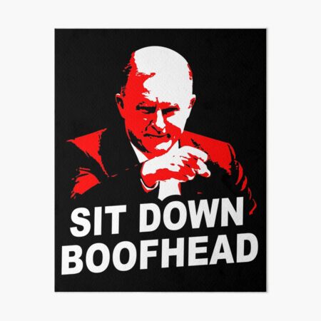 "Sit down boofhead" Art Board Print for Sale by Merazi | Redbubble