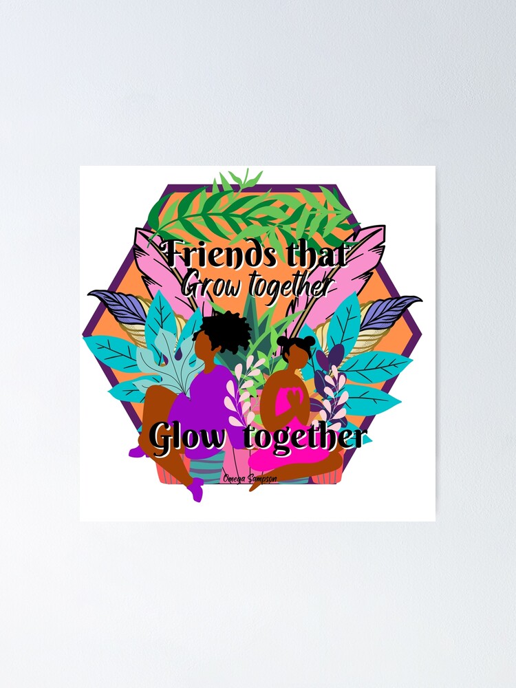 "Friends that Grow Together Glow Together " Poster for Sale by ...
