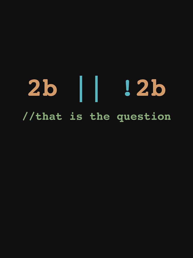 "2B or !2B That is the Question" T-shirt for Sale by Veddox | Redbubble ...