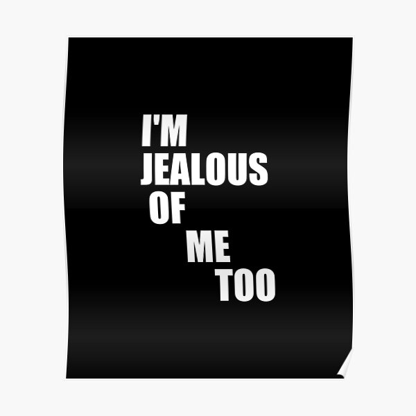 "funny sarcastic offended saying jealous jealousy gift Birthday Meme ...