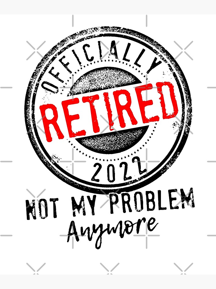 "Retired 2022 Not My Problem Anymore - Vintage Retirement Gift" Poster ...