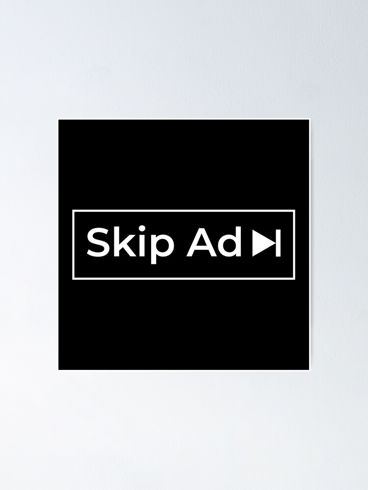 "Skip Ad. Press that skip ad" Poster for Sale by etud1984 | Redbubble
