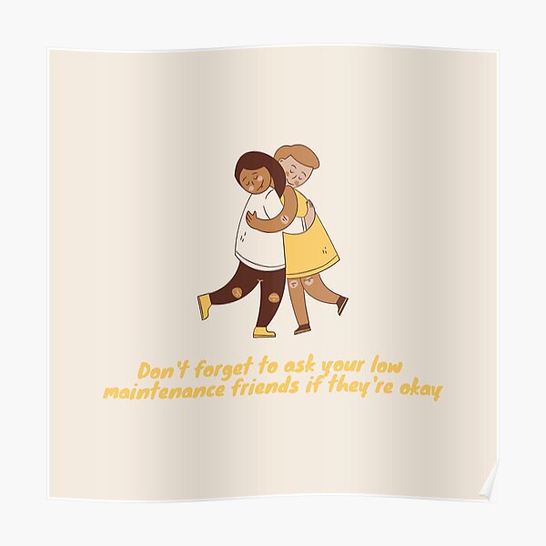 "low maintenance friends" Poster by petrichor-store | Redbubble