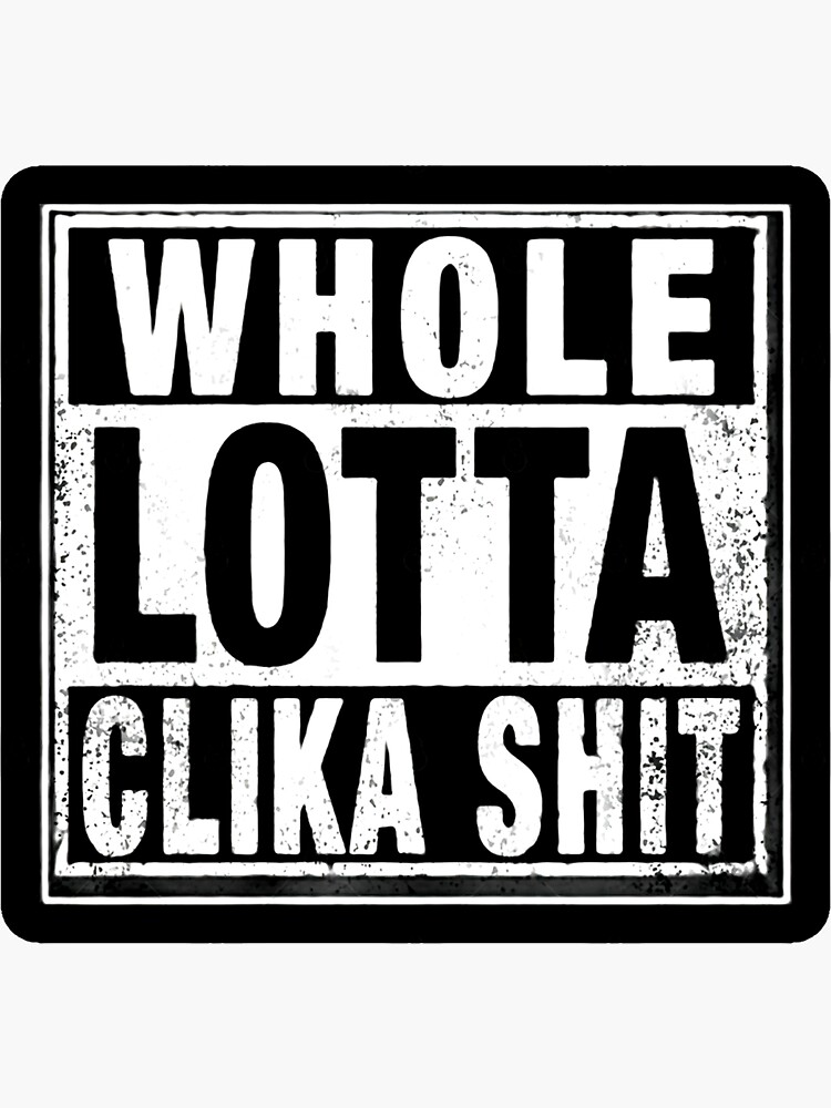 "Whole Lotta Clika Shit" Sticker for Sale by Rikalei9 | Redbubble