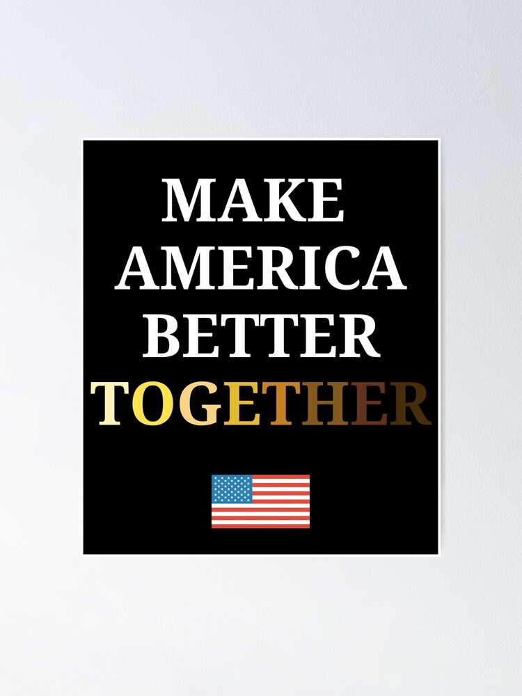 "We Make America Better Together All Colors" Poster by MABTNow | Redbubble
