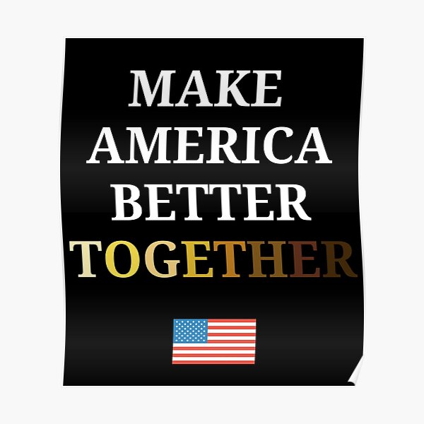 "We Make America Better Together All Colors" Poster by MABTNow | Redbubble