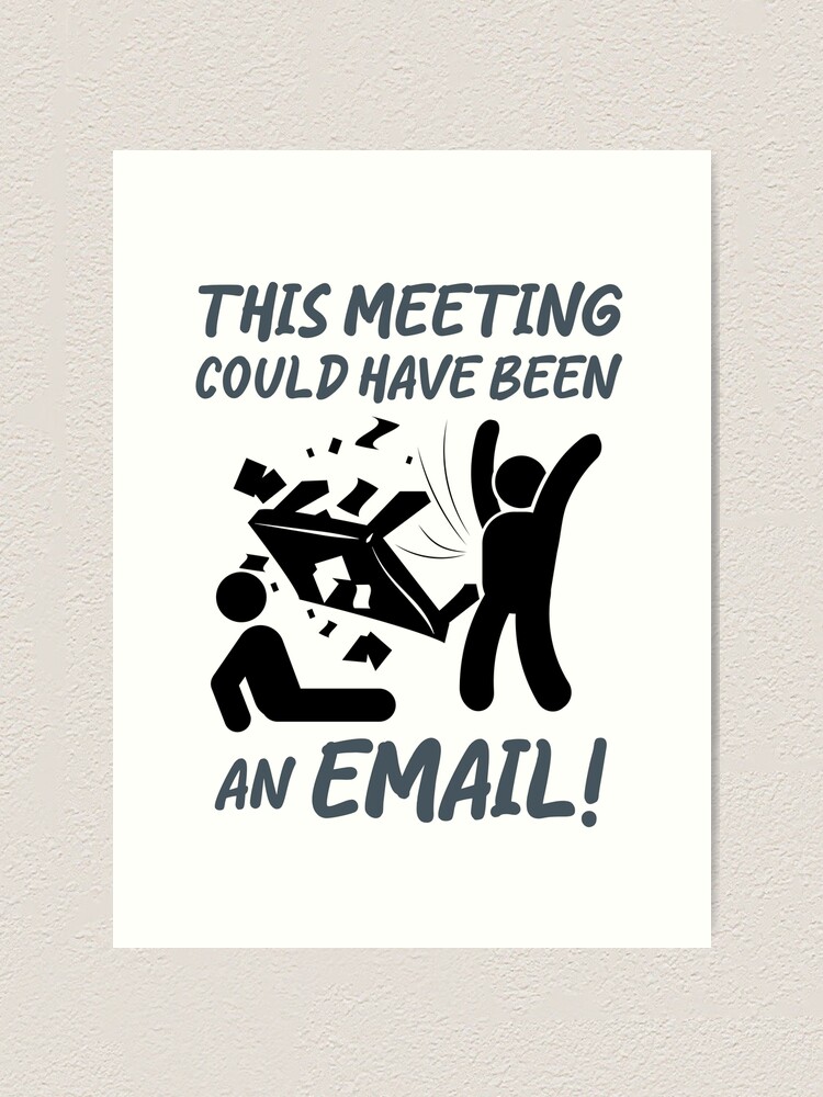 "This Meeting could have been an Email - Flipping table work meme" Art ...