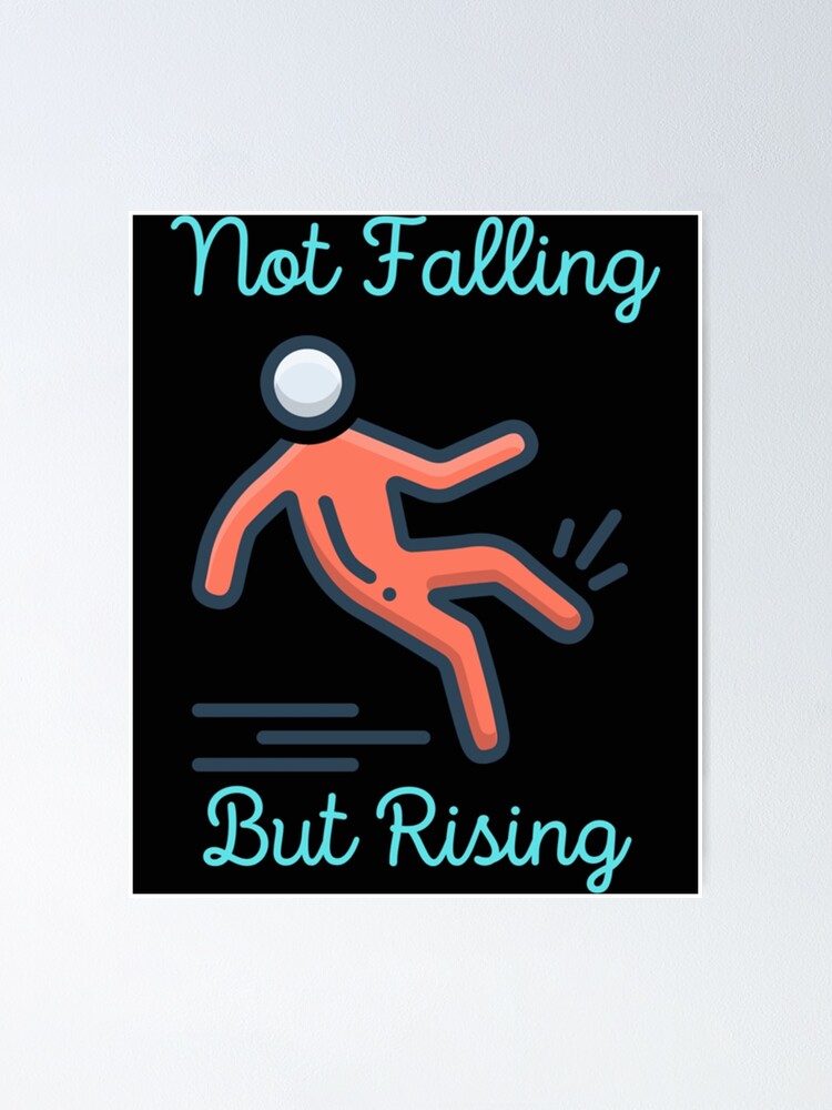 "Not Falling But Rising " Poster for Sale by AbanakArt | Redbubble