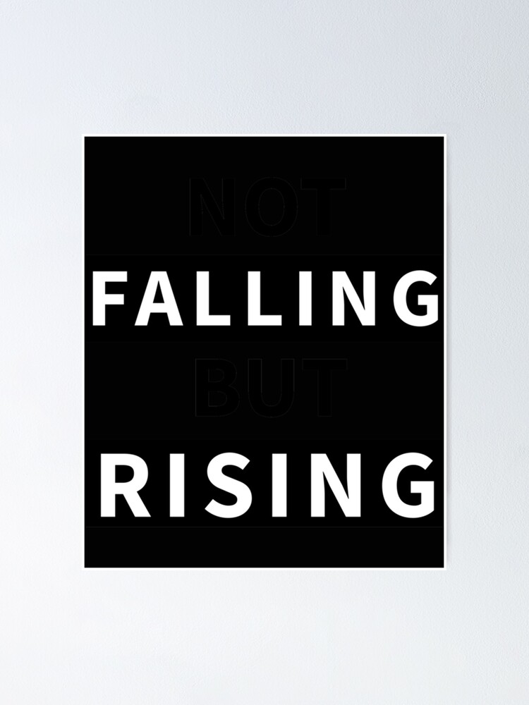 "Not Falling But Rising " Poster by AbanakArt | Redbubble