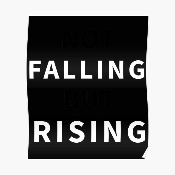 "Not Falling But Rising " Poster by AbanakArt | Redbubble