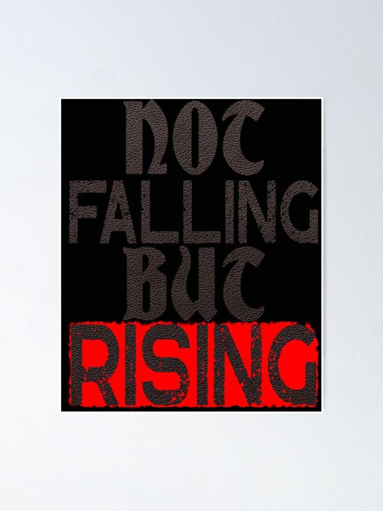 "Not Falling But Rising " Poster by AbanakArt | Redbubble