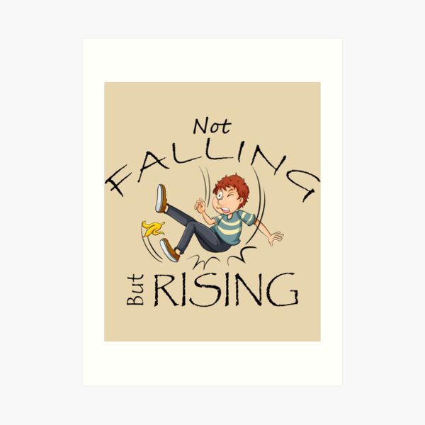 "Not Falling But Rising ! " Art Print for Sale by AbanakArt | Redbubble
