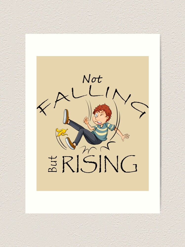 "Not Falling But Rising ! " Art Print for Sale by AbanakArt | Redbubble