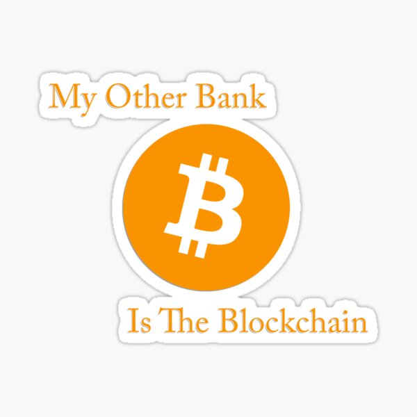 "My Other Bank Is The Blockchain" Sticker by adamnuggett | Redbubble