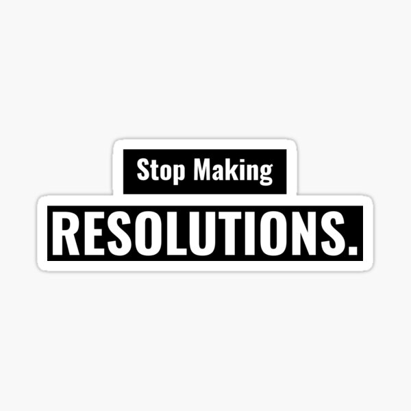 "Stop Making Resolutions" Sticker for Sale by patterns-store | Redbubble