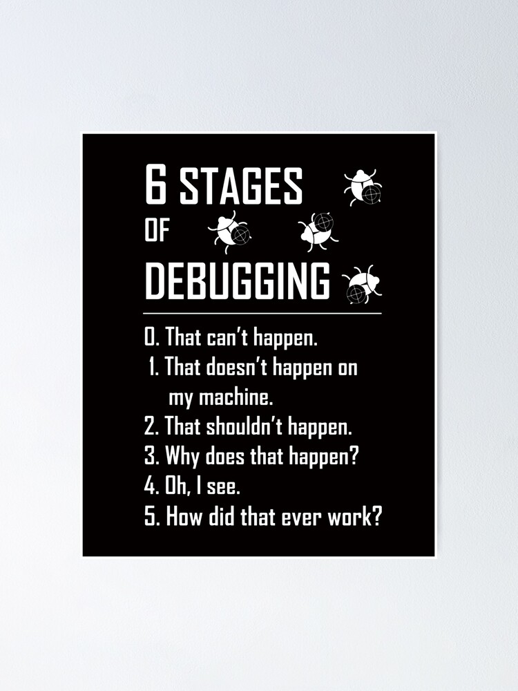 6 Six Stages Of Debugging For Programmer Coder Developer Tester 0441