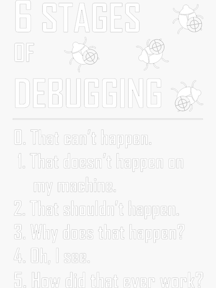 6 Six Stages Of Debugging For Programmer Coder Developer Tester 6098
