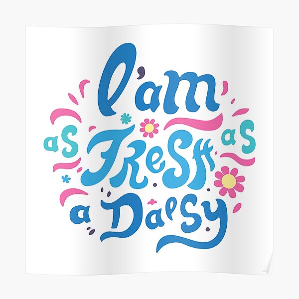 "I'am as fresh as a daisy" Poster for Sale by rintosu | Redbubble