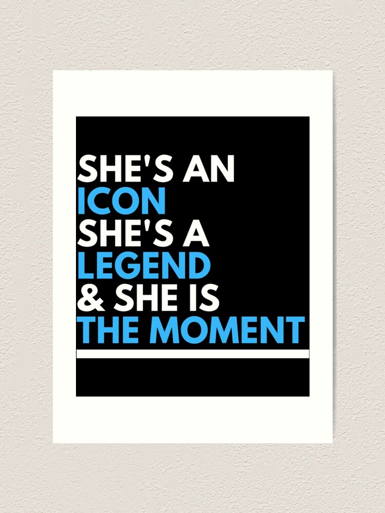 "She_s an Icon, She_s a Legend, and She is the Moment Blue " Art Print ...
