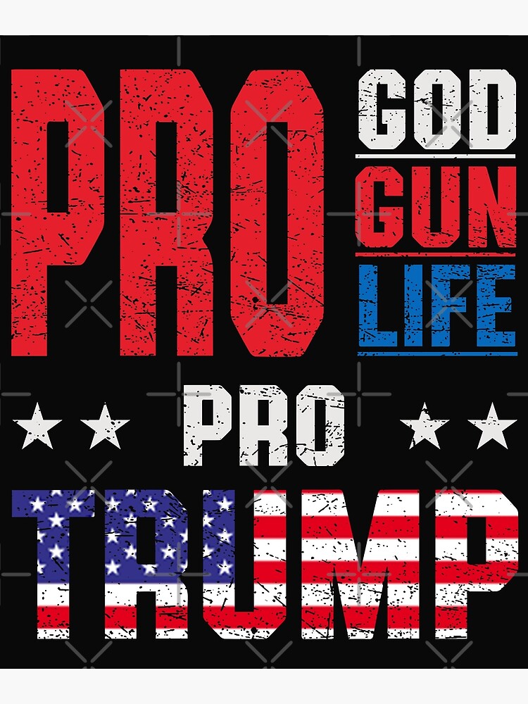 "PRO GOD, PRO GUN, PRO LIFE, PRO TRUMP" Poster by anhnobi | Redbubble