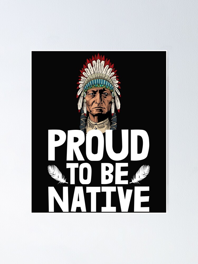 "Proud To Be Native" Poster for Sale by Bendthetrend | Redbubble