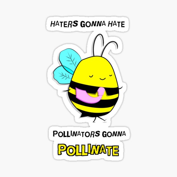 "Worker Bee - Haters Gonna Hate. Pollinators Gonna Pollinate." Sticker ...