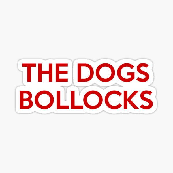 "the dogs bollocks" Sticker for Sale by JoanaRamos | Redbubble
