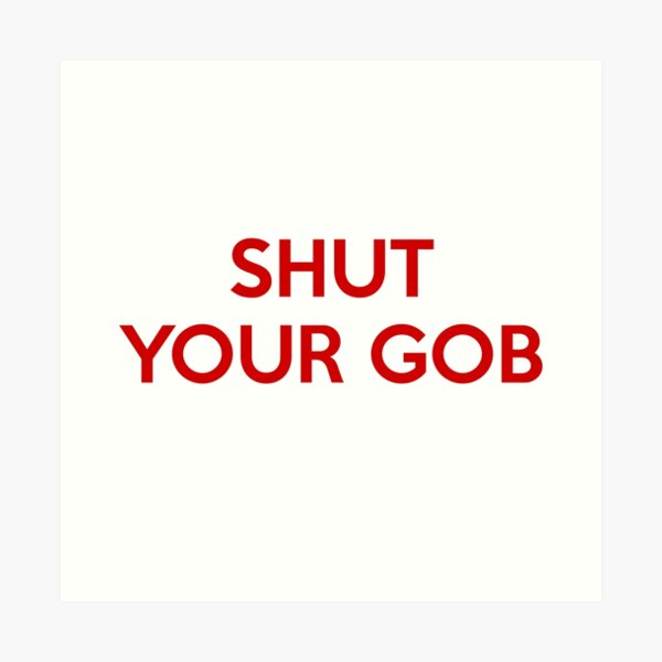 "shut your gob - cockney slang" Art Print for Sale by JoanaRamos ...