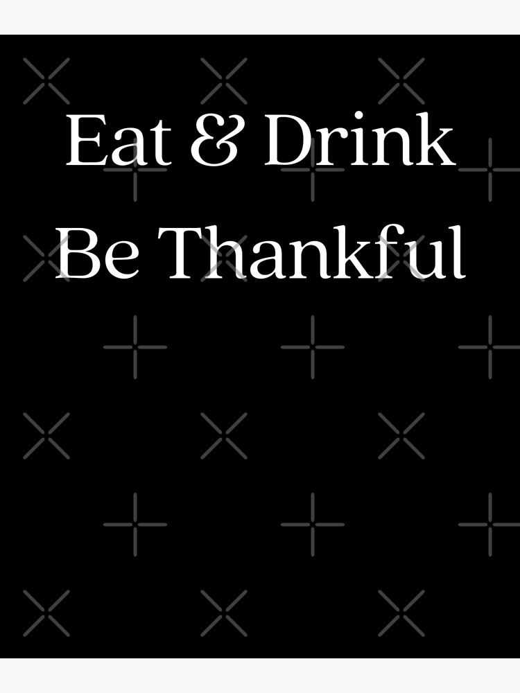 Eat Drink And Be Thankful Thanksgiving Quote Poster For Sale By