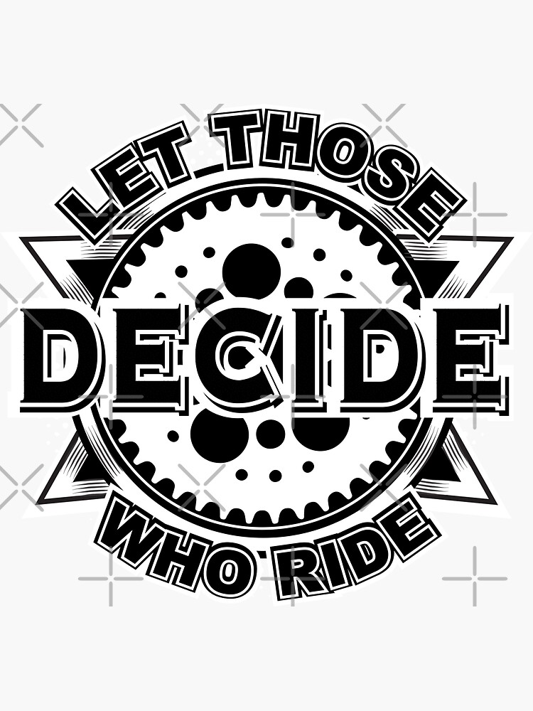 "Let Those Who Ride Decide" Sticker for Sale by TheFlying6 | Redbubble