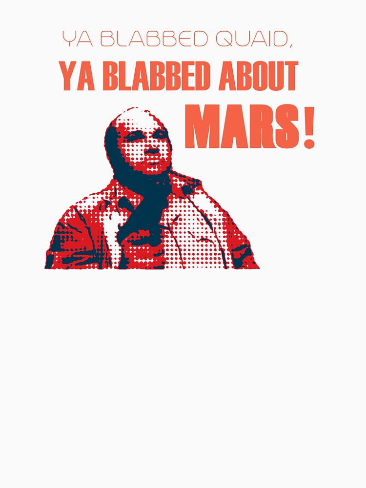""Ya Blabbed About Mars" - Total Recall" Essential T-Shirt for Sale by ...