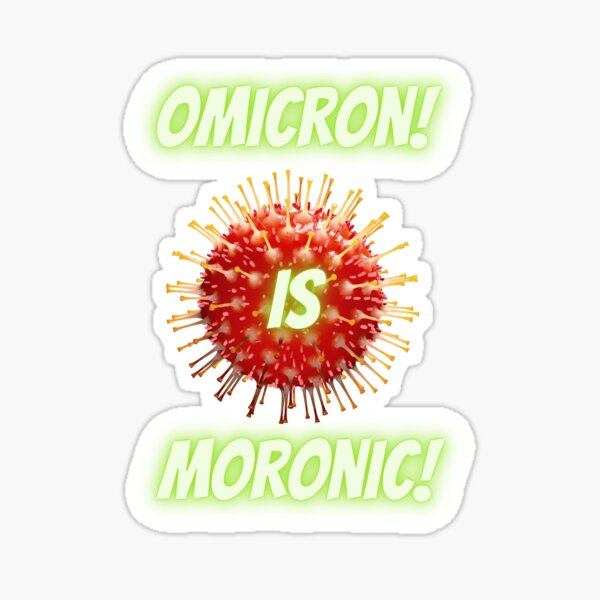 "omicron is moronic" Sticker for Sale by SillyBillyBiz | Redbubble