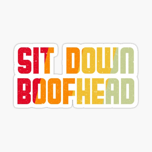 Sitdownboofheaddutton Gifts & Merchandise for Sale | Redbubble