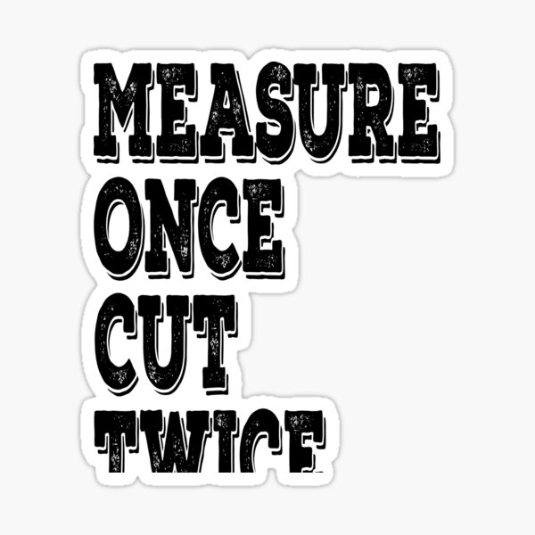 "Measure Once Cut Twice - Funny Woodworking" Sticker for Sale by ...