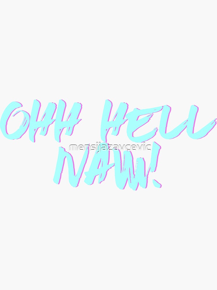 "OHH HELL NAW!" Sticker for Sale by mensijazavcevic | Redbubble