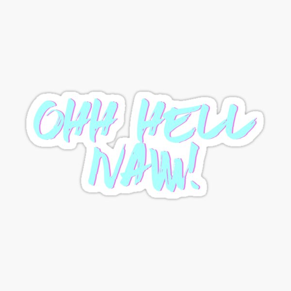 "OHH HELL NAW!" Sticker for Sale by mensijazavcevic | Redbubble