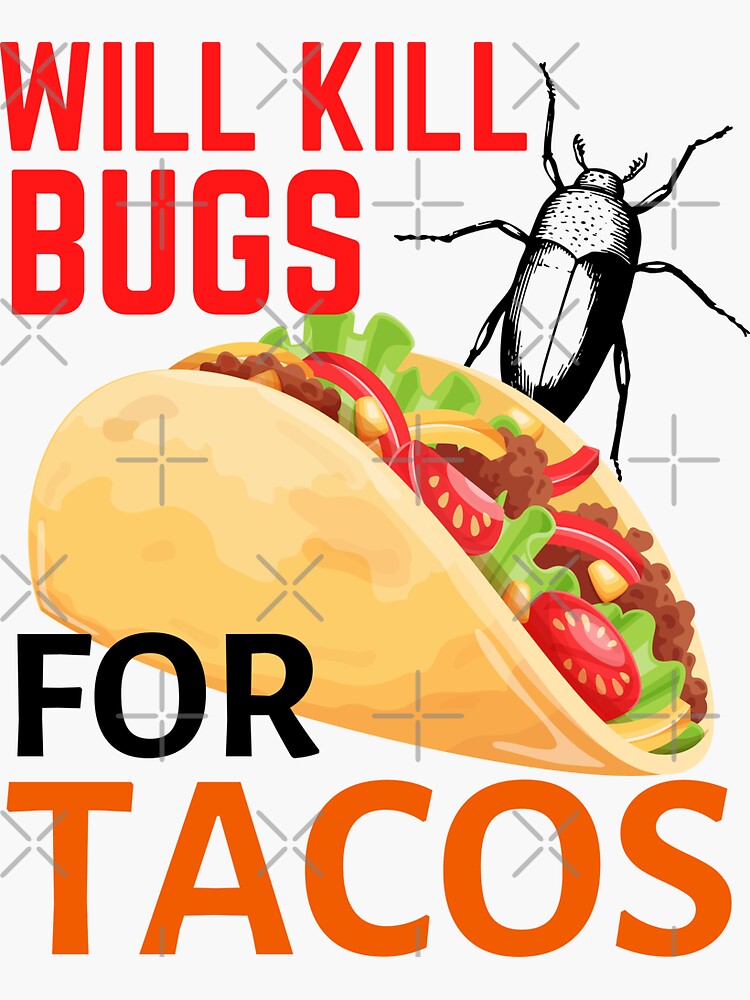 "Will kill bugs for tacos " Sticker for Sale by Benchamart | Redbubble