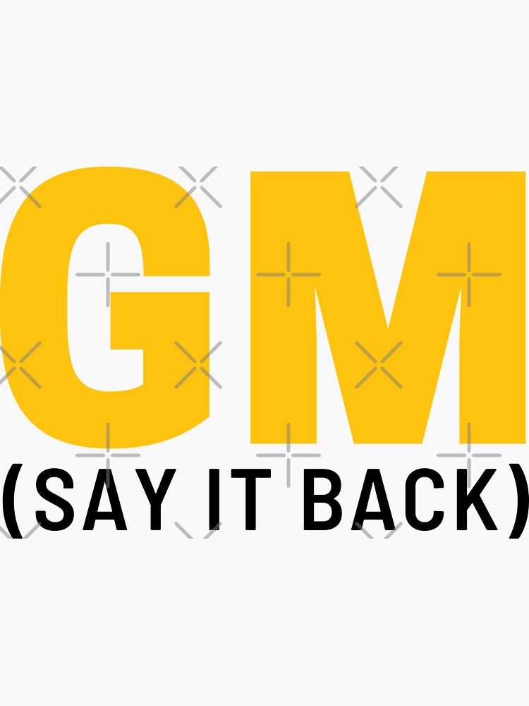 "GM - Good Morning (Say It Back)" Sticker for Sale by reallyrealnow ...