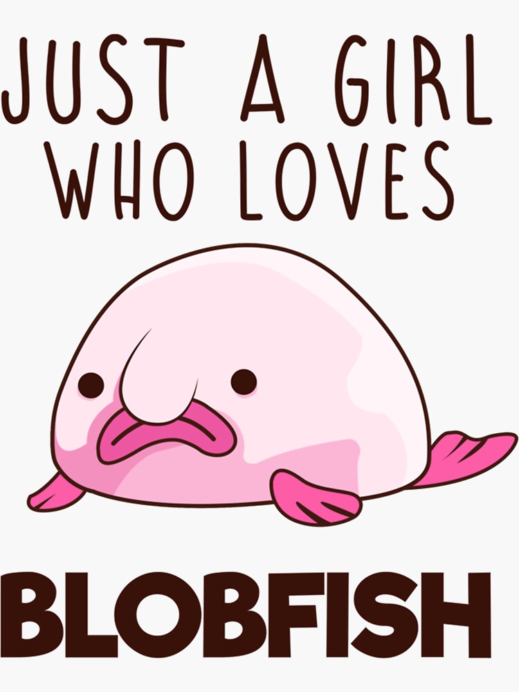 "JUST A GIRL WHO LOVES BLOBFISH" Sticker by MiyaAlma | Redbubble
