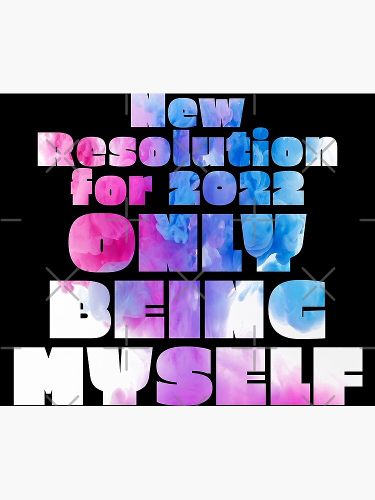 "New Resolution for 2022 ONLY BEING MYSELF" Poster for Sale by ...