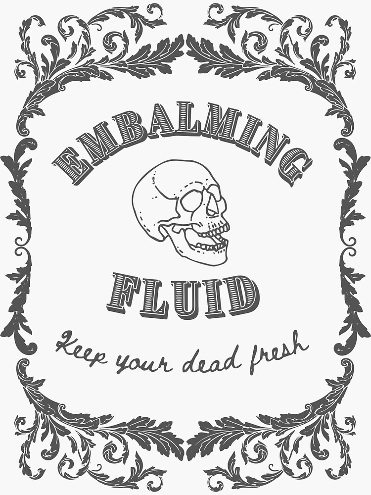 "Embalming Fluid - Keep your dead fresh!" Sticker for Sale by PASHMAMA ...